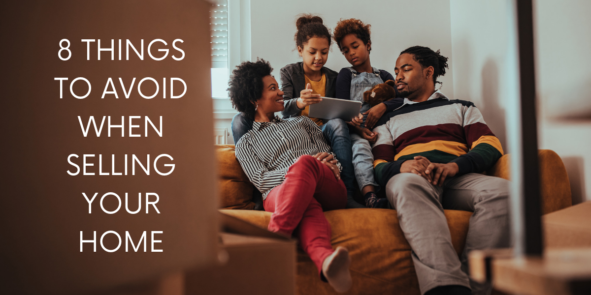 8 Things to Avoid When Selling Your Home - Merit Real Estate